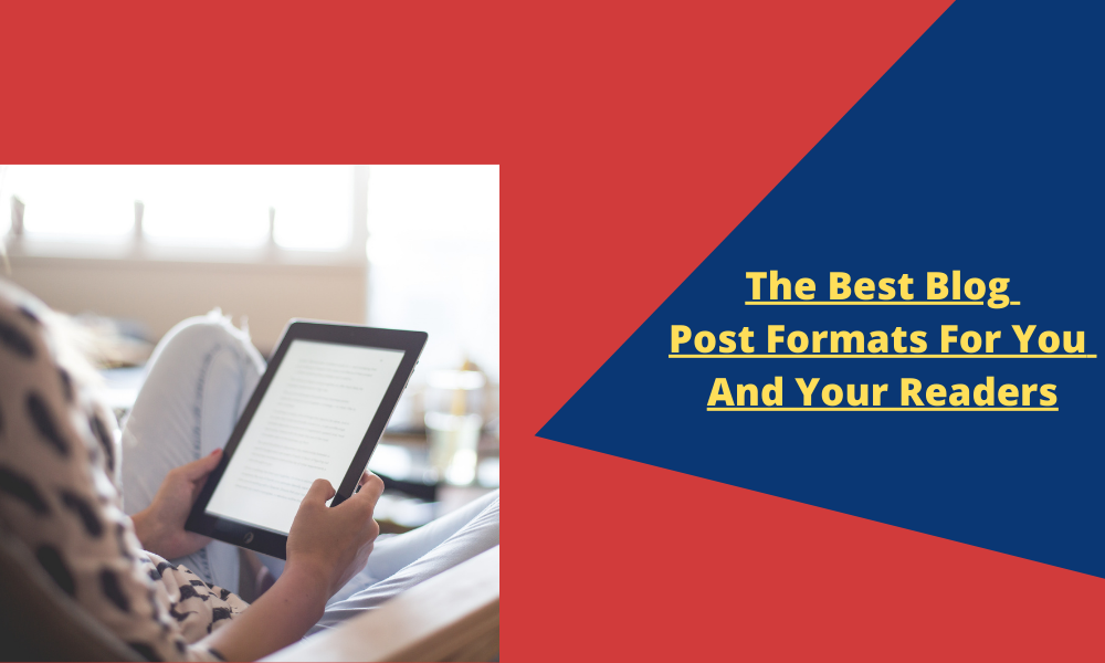 How To Choose The Best Blog Post Format For You And Your Readers
