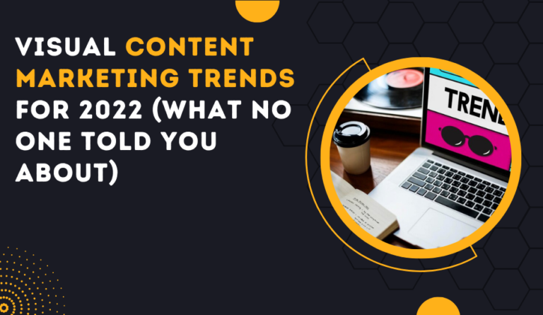Visual Content Marketing Trends For 2022 (What No One Told You About)