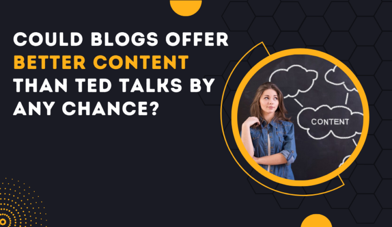 Could Blogs Offer Better Content Than Ted Talks By Any Chance?